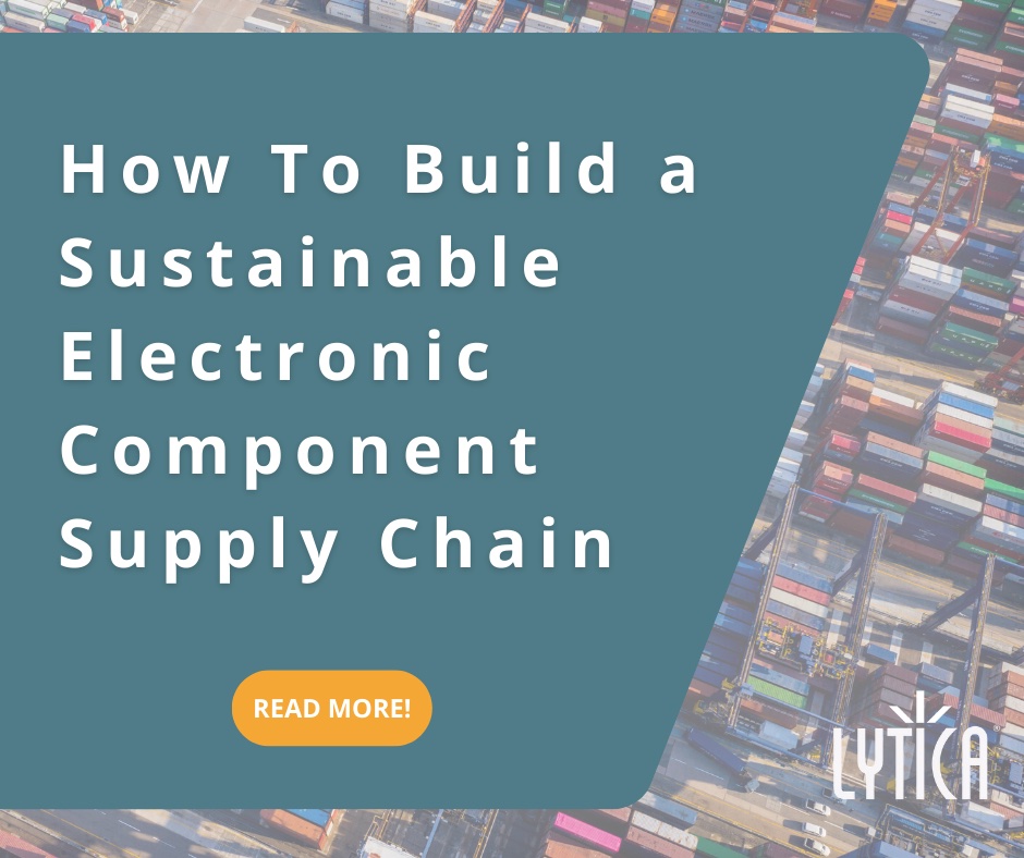 How to Build a Sustainable Electronic Component Supply Chain - Lytica