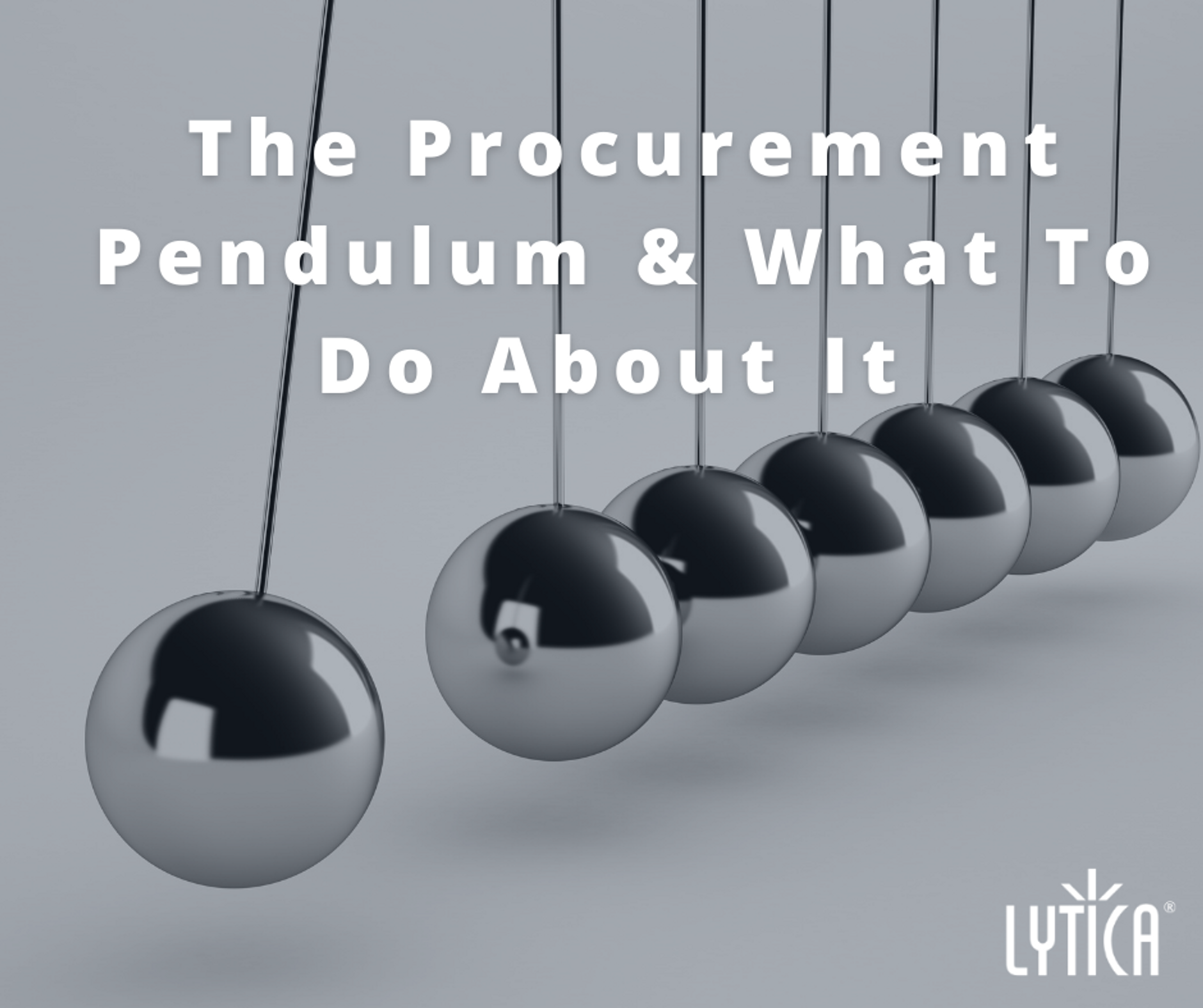 The Procurement Pendulum & What To Do About It - Lytica